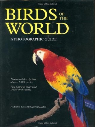 Birds of the World: A Photographic Guide by Andrew Gosler | Goodreads