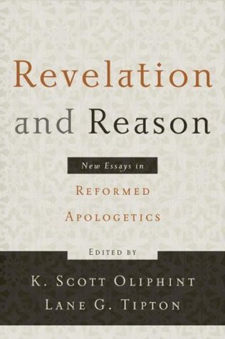 Revelation and Reason: New Essays in Reformed Apologetics by K. Scott ...