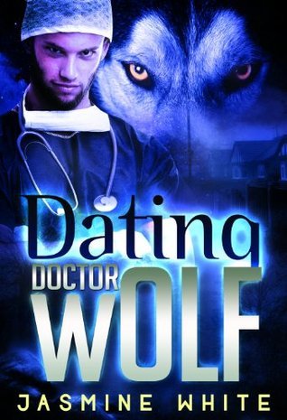 Dating Doctor Wolf (Doctor Wolf #1) by Jasmine White | Goodreads
