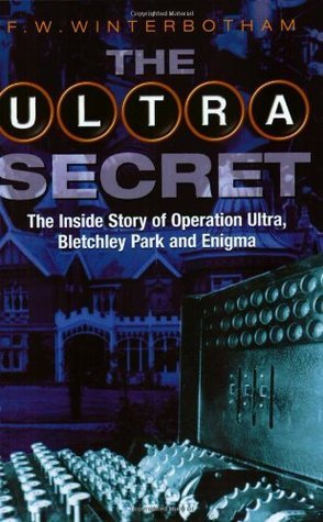 The Ultra Secret : The Inside Story of Operation Ultra, Bletchley Park ...
