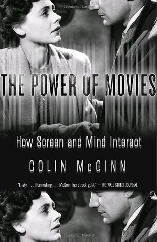 The Power of Movies: How Screen and Mind Interact by Colin McGinn ...