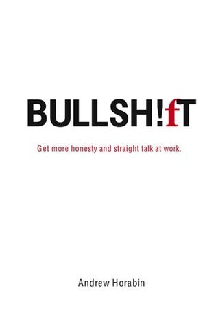 Bullshift -xld: Get More Honesty and Straight Talk at Work by Andrew ...
