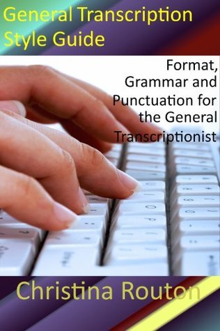 General Transcription Style Guide by Christina Routon | Goodreads