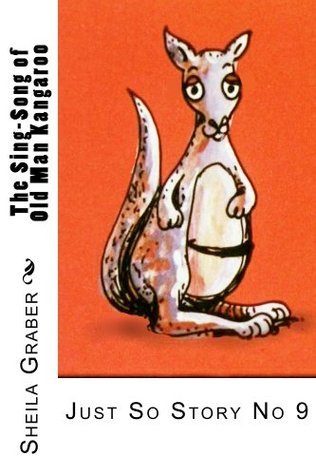 The Sing-Song of Old Man Kangaroo by Sheila Graber | Goodreads