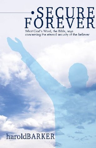 Secure Forever: What God's Word, the Bible, Says Concerning the Eternal ...