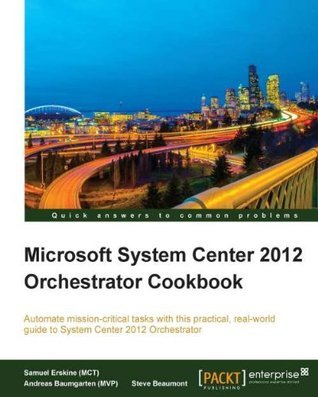 Microsoft System Center 2012 Orchestrator Cookbook by Samuel Erskine ...