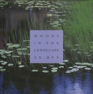 Moods in the Landscape: A.E. Bye by A.E. Bye | Goodreads