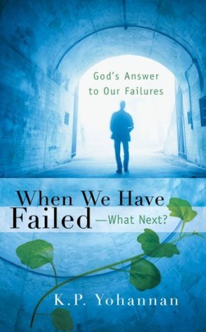 When We Have Failed-What Next?: God's Answer to Our Failure by K.P ...
