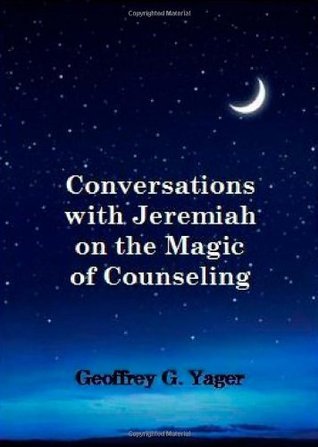 Conversations with Jeremiah on the Magic of Counseling by Geoffrey G ...