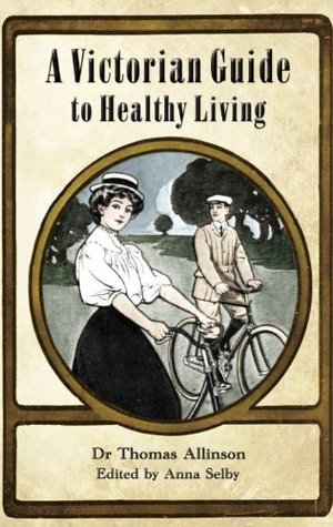 A Victorian Guide to Healthy Living by Thomas Allinson | Goodreads