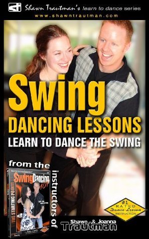 Swing Dancing Lessons: Learn to Dance the Swing by Shawn Trautman ...