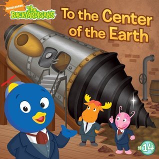 To the Center of the Earth! (The Backyardigans) by Catherine Lukas ...