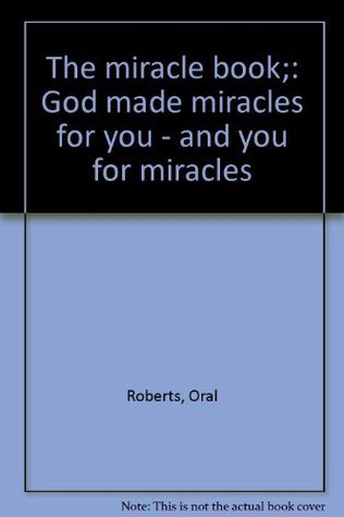 The miracle book;: God made miracles for you - and you for miracles by ...