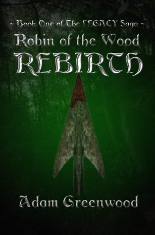 Rebirth (Robin of The Wood - Legacy Book 1) by Adam Greenwood | Goodreads