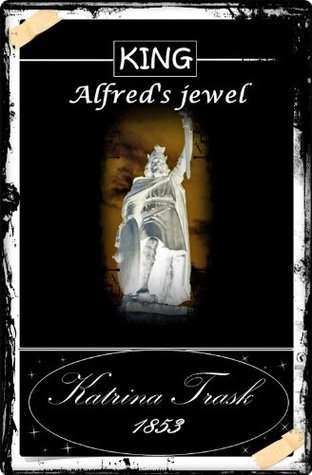 King Alfred's jewel by Katrina Trask | Goodreads