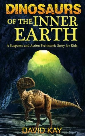 Dinosaurs of the Inner Earth by David Kay | Goodreads