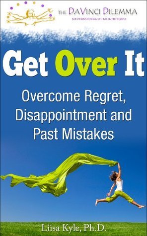 Get Over It: Overcome Regret, Disappointment and Past Mistakes by Liisa ...