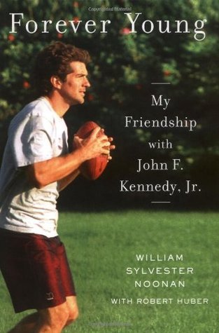 Forever Young: My Friendship with John F. Kennedy, Jr. by William ...