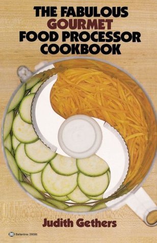The Fabulous Gourmet Food Processor Cookbook by Judith Gethers | Goodreads