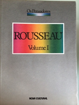 Rousseau, Volume I (Os Pensadores) by Jean-Jacques Rousseau | Goodreads