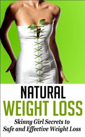 Natural Weight Loss: Skinny Girl Secrets to Safe and Effective Weight ...