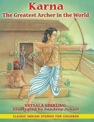 Karna: The Greatest Archer in the World by Vatsala Sperling | Goodreads