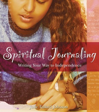 Spiritual Journaling: Writing Your Way to Independence by Julie Tallard ...