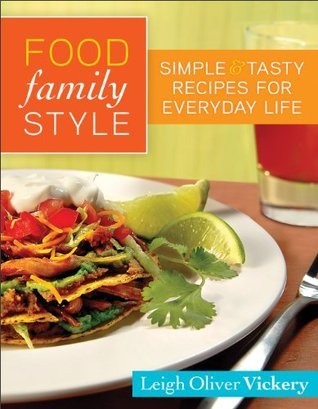 Food Family Style: Simple and Tasty Recipes for Everyday Life by Leigh ...