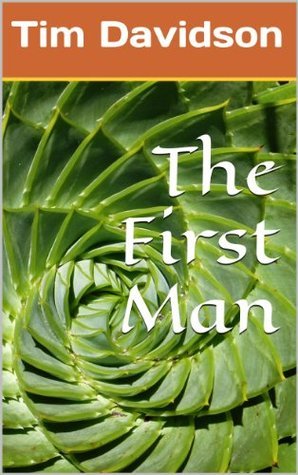 The First Man by Tim Davidson | Goodreads