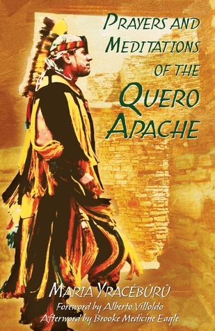 Prayers and Meditations of the Quero Apache by Maria Yraceburu | Goodreads