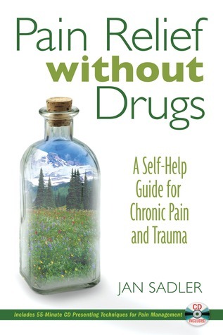 Pain Relief without Drugs: A Self-Help Guide for Chronic Pain and ...