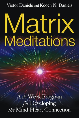 Matrix Meditations: A 16-week Program for Developing the Mind-Heart ...