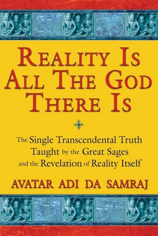 Reality Is All The God There Is: The Single Transcendental Truth Taught ...