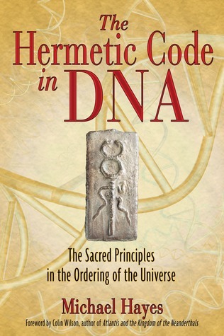 The Hermetic Code in DNA: The Sacred Principles in the Ordering of the ...