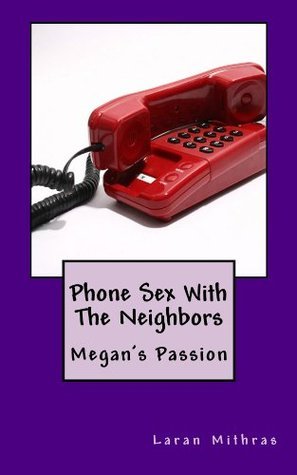 Phone Sex With The Neighbors by Laran Mithras | Goodreads