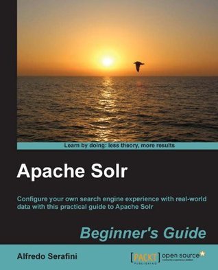 Apache Solr Beginner's Guide by Alfredo Serafini | Goodreads