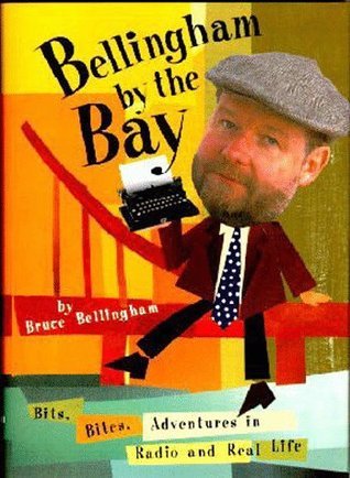Bellingham by the Bay: Bits, Bites, Adventures in Radio and Real Life ...