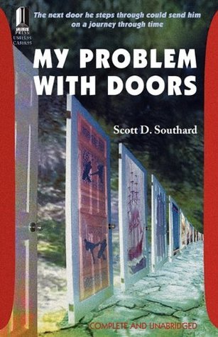 My Problem with Doors by Scott D. Southard | Goodreads