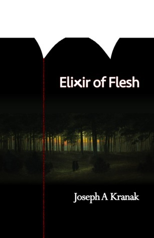 Elixir of Flesh by Joseph Kranak | Goodreads