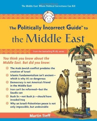 The Politically Incorrect Guide to the Middle East by Martin Sieff ...