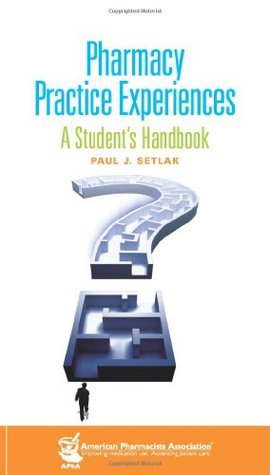 Pharmacy Practice Experiences: A Student's Handbook by Paul Setlak ...
