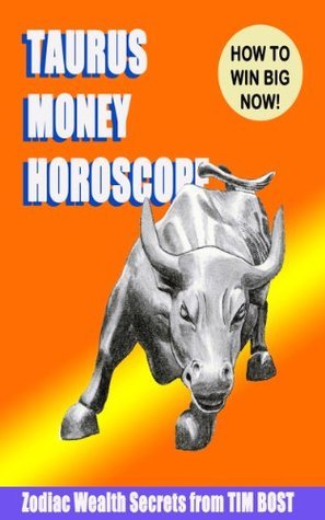 Taurus Money Horoscope (Zodiac Wealth Secrets) by Tim Bost | Goodreads