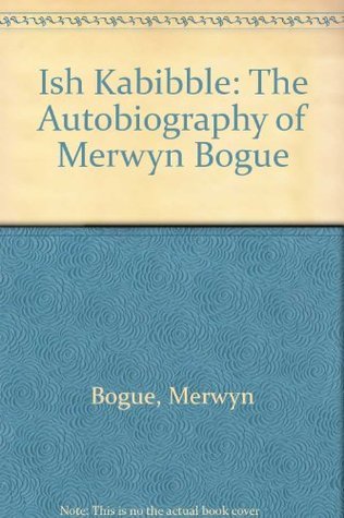 Ish Kabibble: The Autobiography of Merwyn Bogue by Merwyn Bogue | Goodreads