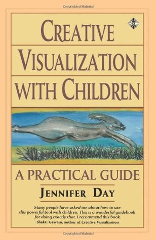 Creative Visualization with Children by Jennifer Day | Goodreads