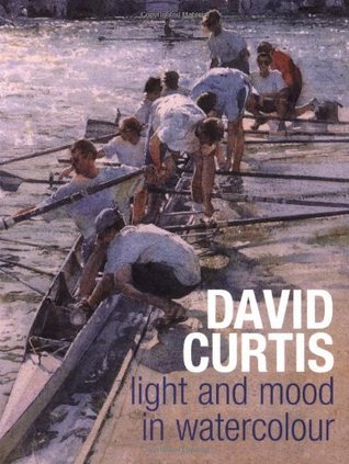 Light and Mood in Watercolour by David Curtis | Goodreads