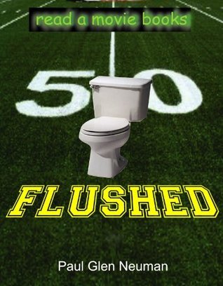 Flushed by Paul Glen Neuman | Goodreads