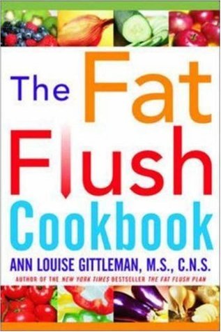The fat flush cookbook - paperback by Ann Louise Gittleman | Goodreads