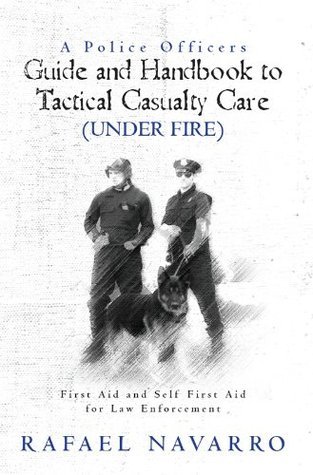 A Police Officers Guide and Handbook to Tactical Casualty Care by ...