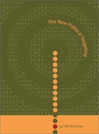 The New Political Targeting by Hal Malchow | Goodreads