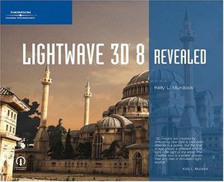 LightWave 3D 8 Revealed (Revealed Series) by Kelly L. Murdock | Goodreads